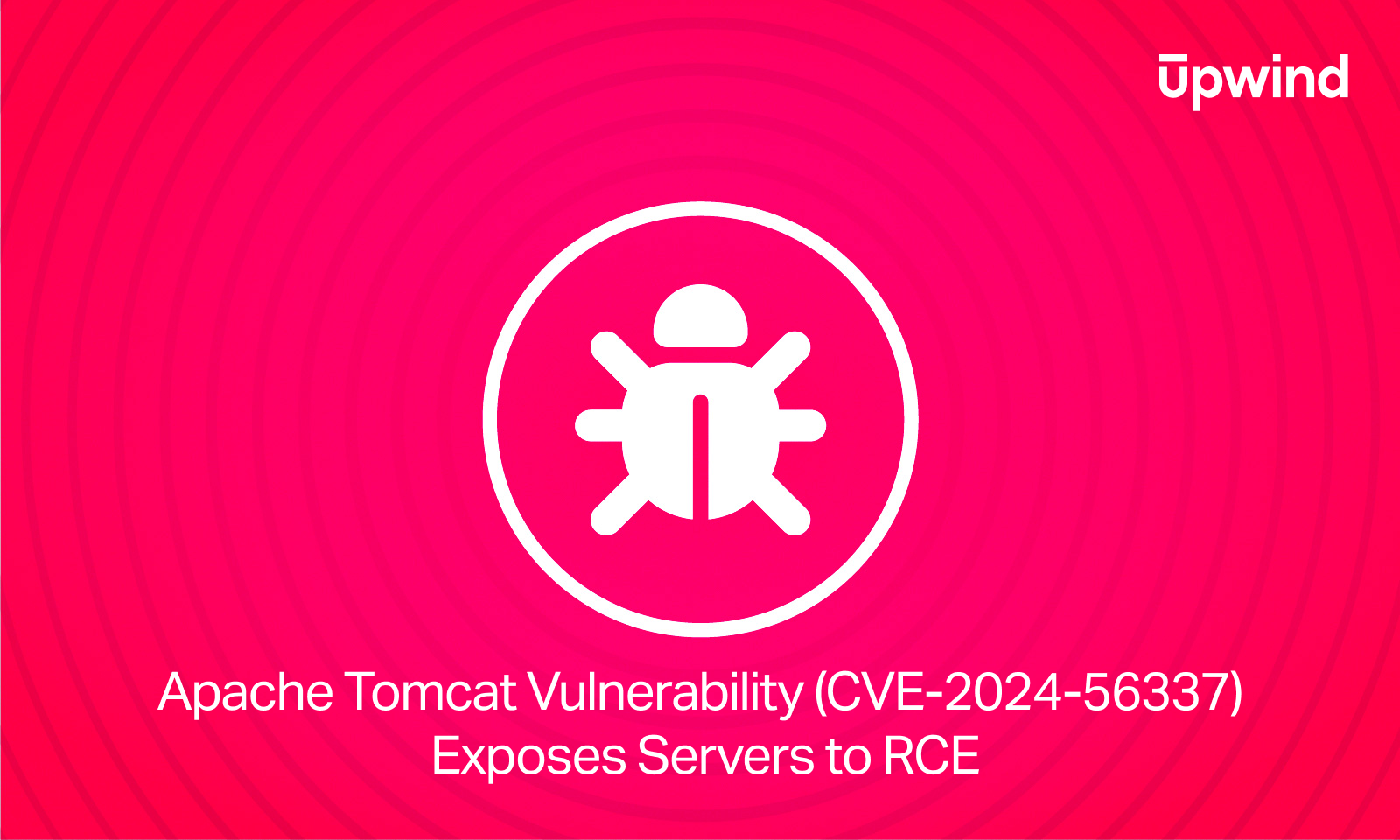 Apache Tomcat Vulnerability CVE-2024-56337 Exposes Servers to RCE - Upwind Apache Tomcat Vulnerability CVE-2024-56337 Exposes Servers to RCE - Upwind