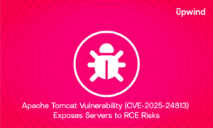 Apache Tomcat Vulnerability (CVE-2025-24813) Exposes Servers to RCE Risks - Upwind